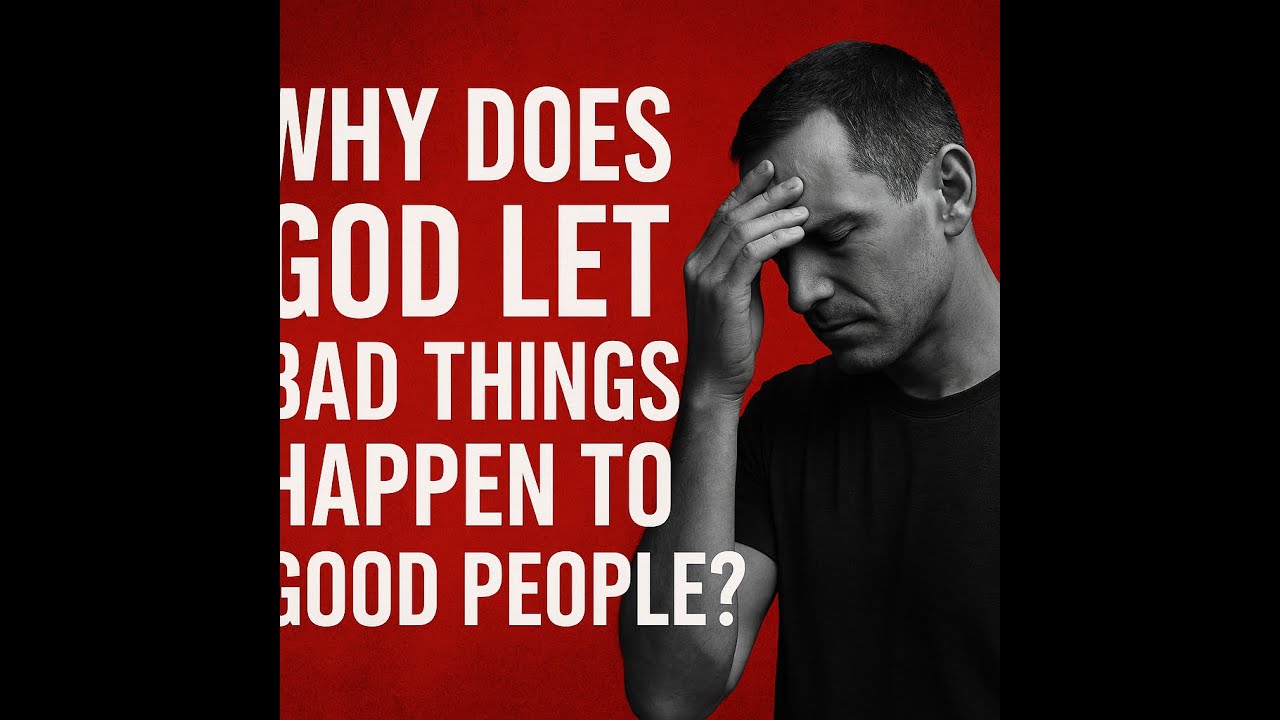 Why does God let bad things happen to good people - YouTube