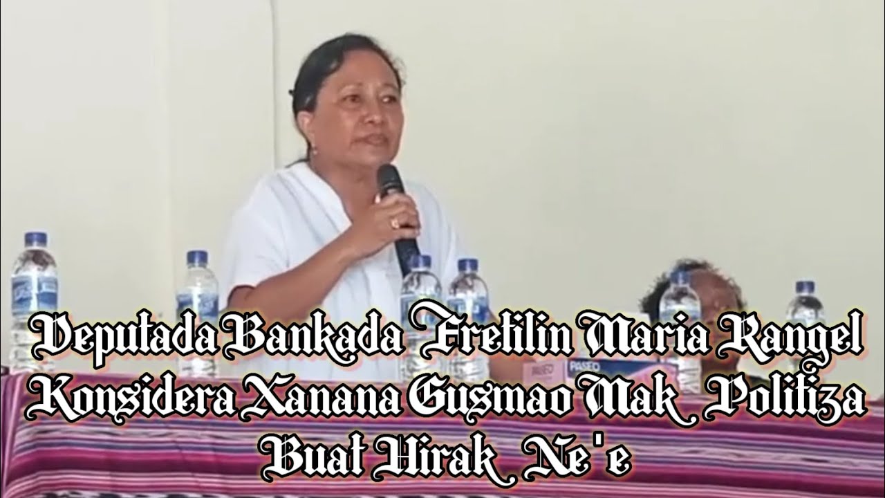 Deputada Bankada Fretilin Maria Rangel II Konsidera Xanana Gusmao Mak ...