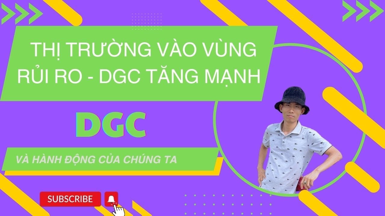 THỊ TRƯỜNG VÀO VÙNG RỦI RO - DGC MẠNH MẼ - YouTube