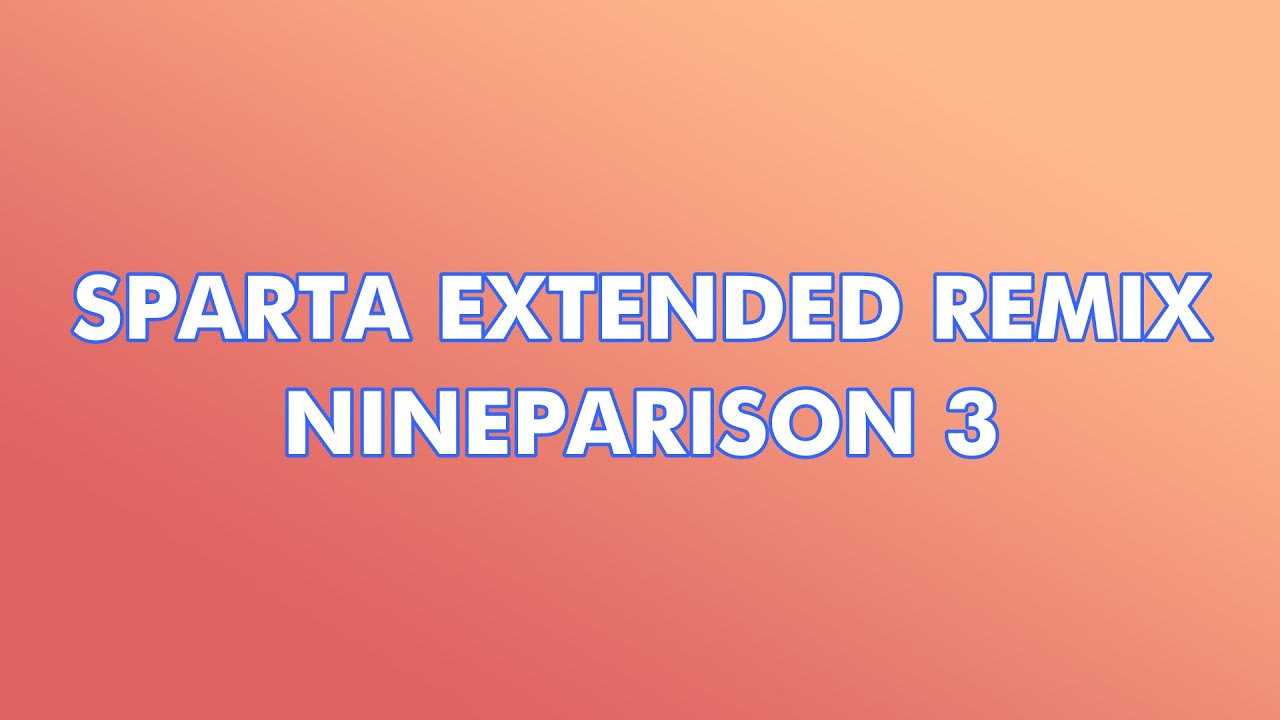 Sparta Extended Remix Nineparison 3 - YouTube