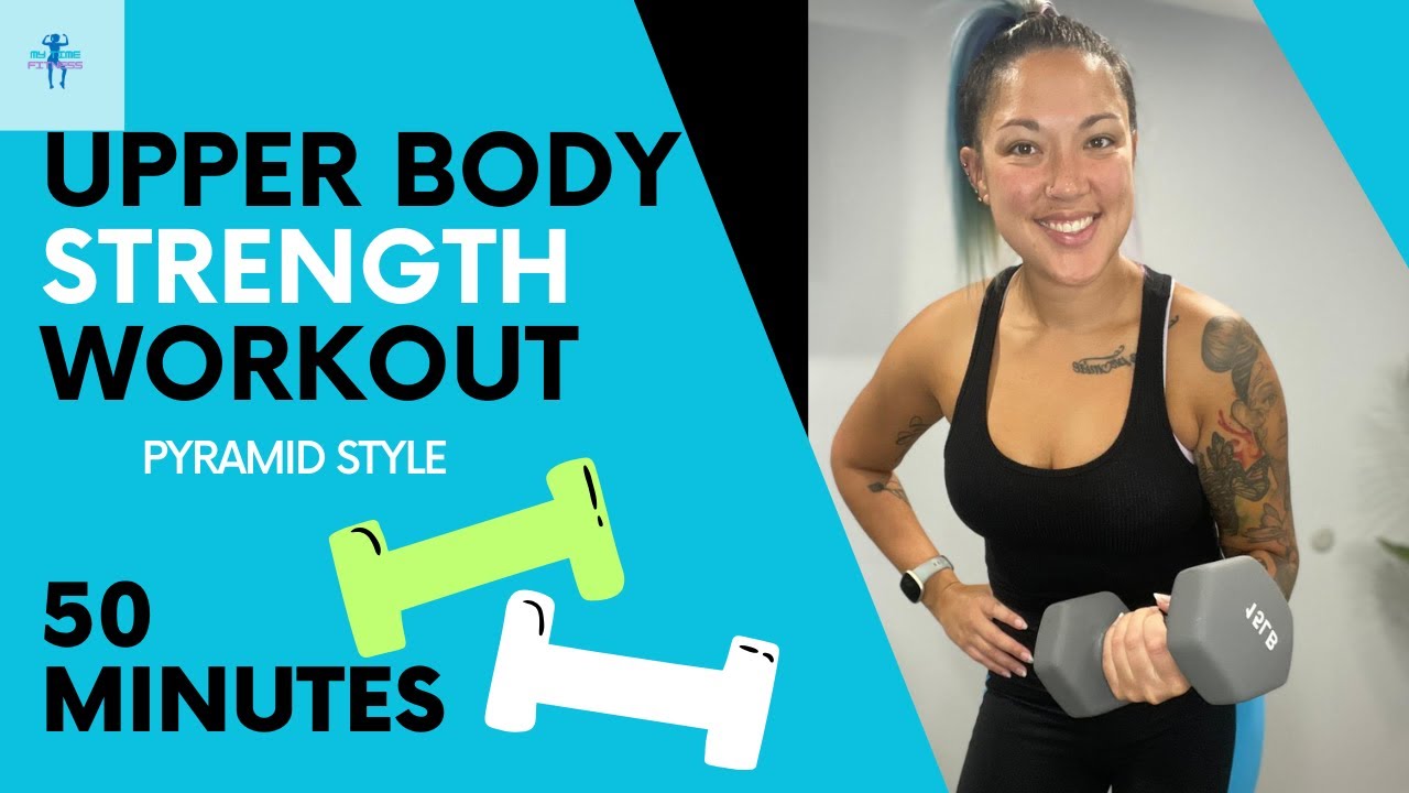 Upper Body Strength Workout - 50 Minutes | Pyramid Style for Fun ...
