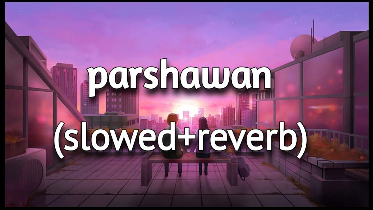 parshawan song lofi version #lofi #lofimix #lofimusic #lofihiphop # ...
