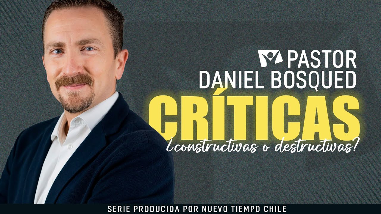 CRÍTICAS ¿CONSTRUCTIVAS O DESTRUCTIVAS? - Pr. Daniel Bosqued T.2 - YouTube