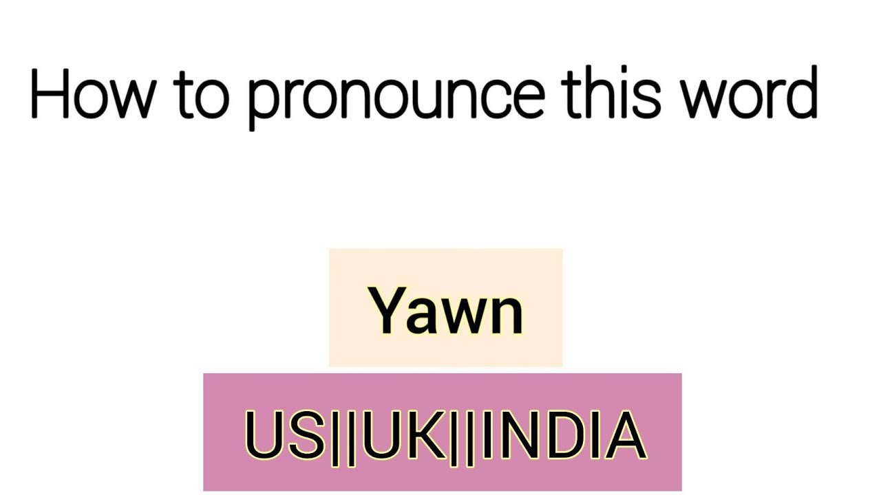 How to pronounce Yawn in US||UK||INDIA - YouTube