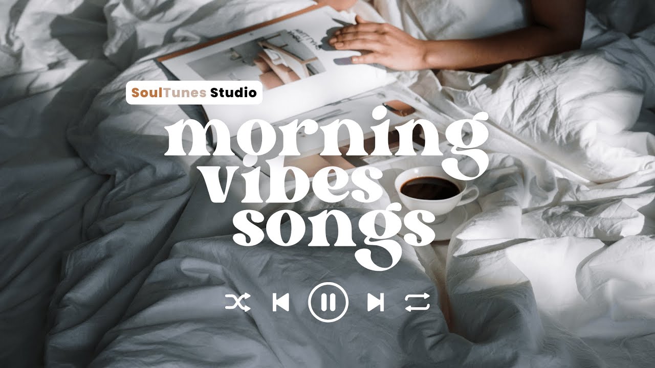 Morning Vibe Songs | morning songs | 🎧 chill songs to make you feel ...