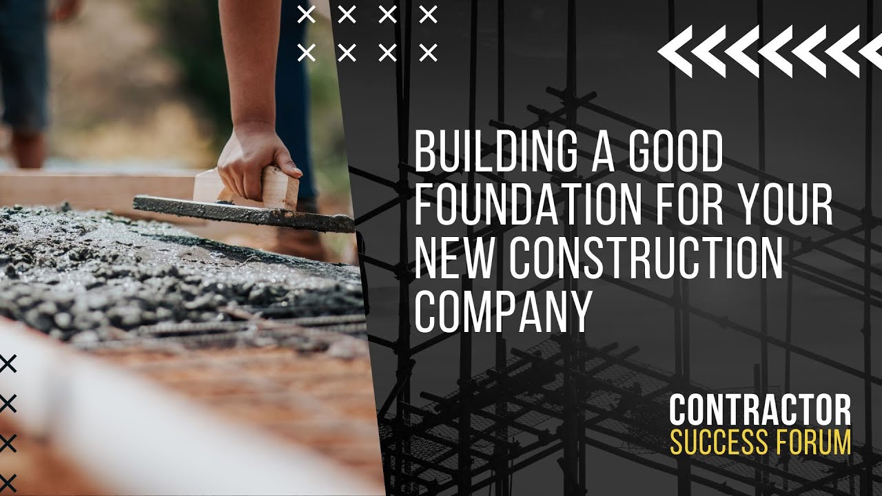 Building a Good Foundation for Your New Construction Company - YouTube