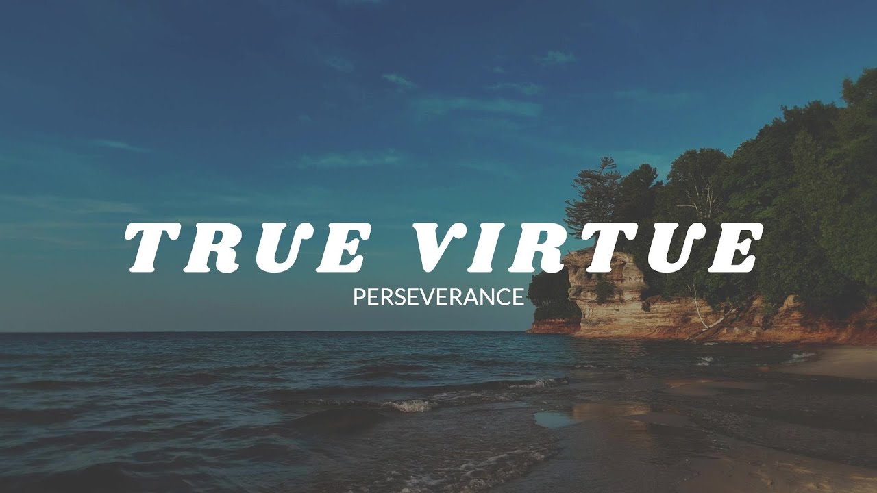 True Virtue - Perseverance - YouTube