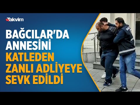 Bağcılar'da annesini öldüren zanlı adliyeye sevk edildi