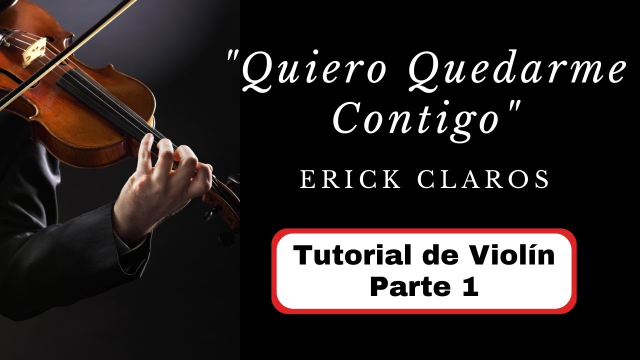 25. QUIERO QUEDARME CONTIGO - Erick Claros. Parte 1. Tutorial de Violin - YouTube