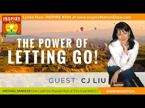 🌟 The Power of Letting Go | MICHAEL SANDLER of Inspire Nation & CJ LIU ...