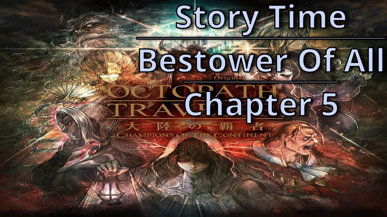 OCTOPATH TRAVELER: COTC Bestower Of All Chapter 5 Story Time! - YouTube