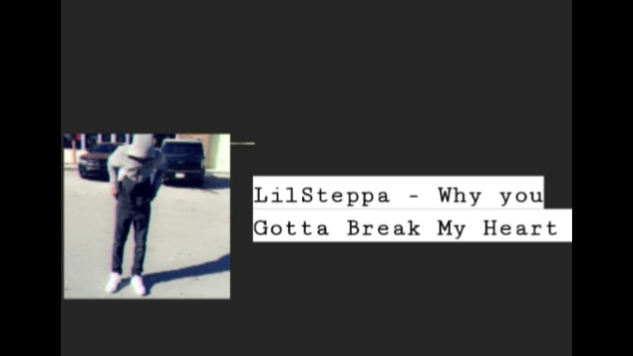 Lil Steppa - Why You Gotta Break My Heart - YouTube