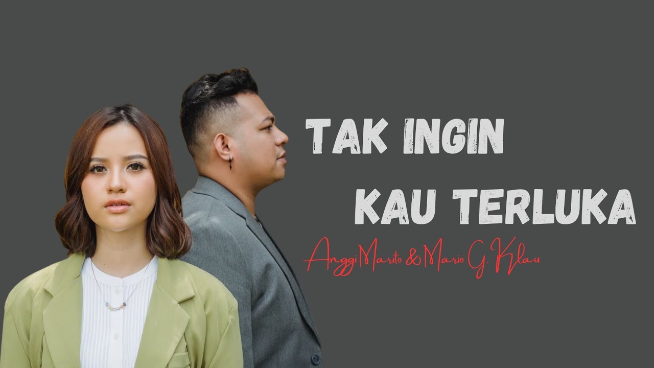 TAK INGIN KAU TERLUKA - ANGGI MARITO FEAT MARIO G KLAU - YouTube