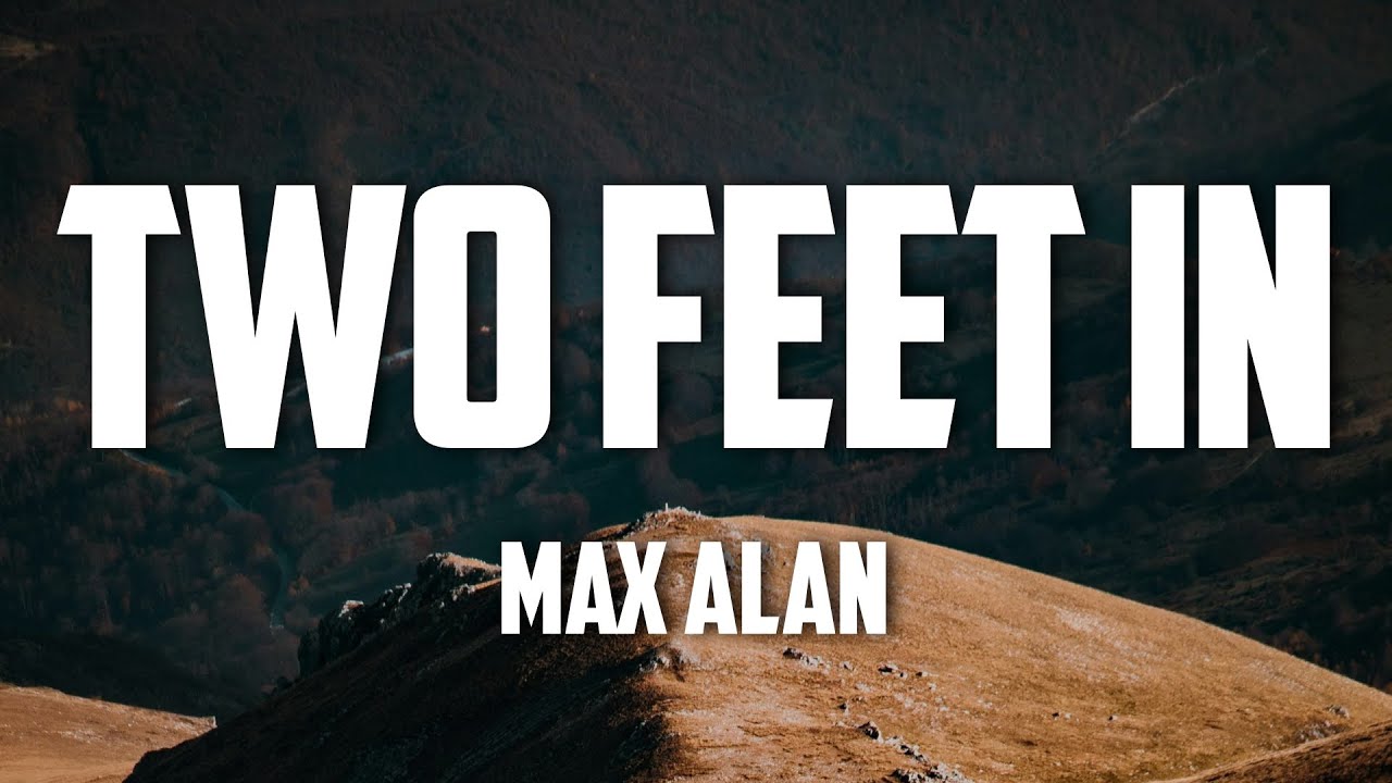 Max Alan - Two Feet In (Lyrics) - YouTube