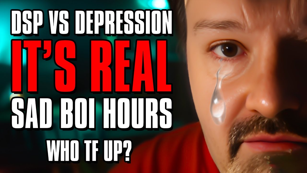 DSP vs Depression: It's real sad boi hours - YouTube