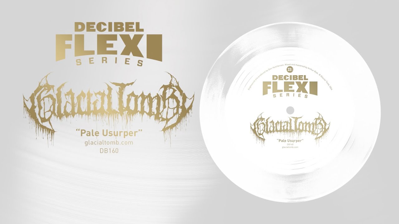 Glacial Tomb – “Pale Usurper” (Decibel Flexi Series EXCLUSIVE) - YouTube