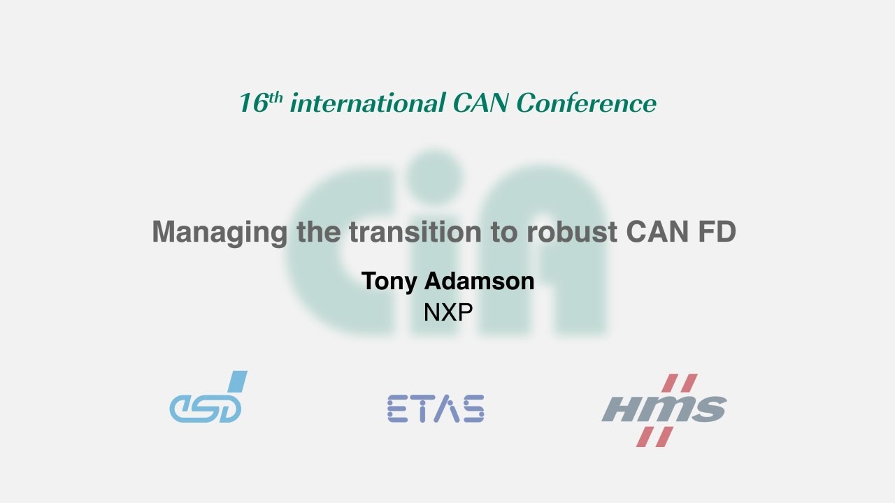 iCC 2017 — Managing the transition to robust CAN FD — Tony Adamson NXP ...