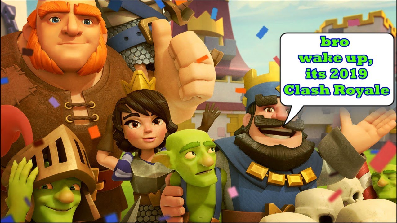 bro wake up, it's 2019 Clash Royale! - YouTube