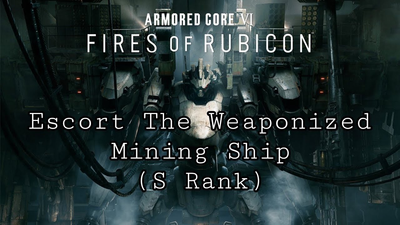 Armored Core VI - Escort The Weaponized Mining Ship (S Rank) - YouTube