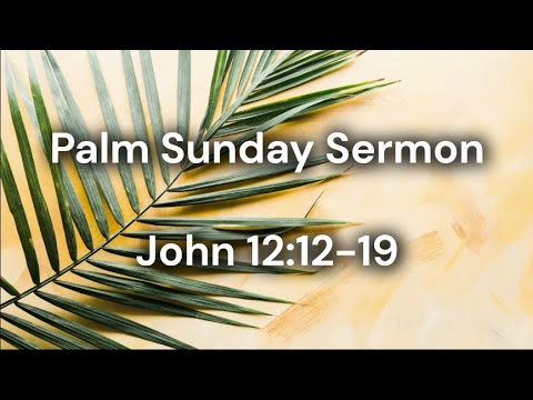 04-13-25 SERMON Palm Sunday John 12:12-19 - YouTube