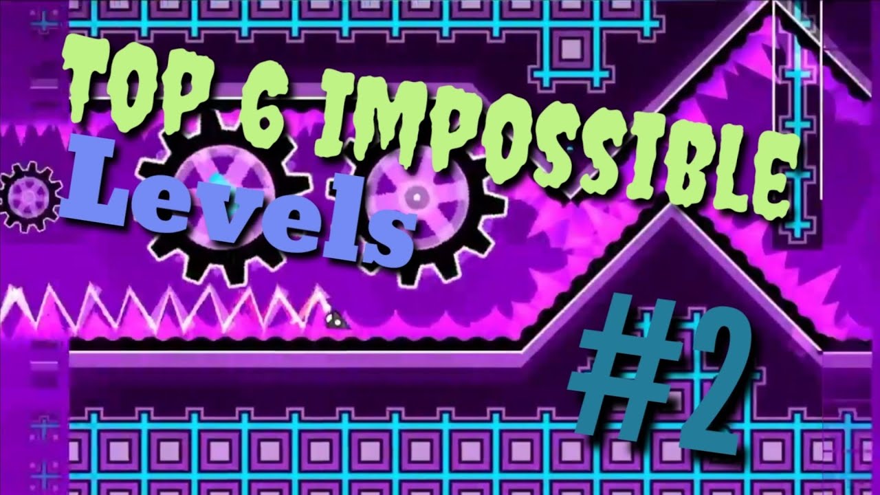 Top 6 Impossible Levels In Geometry Dash #2 (Read Description) - YouTube