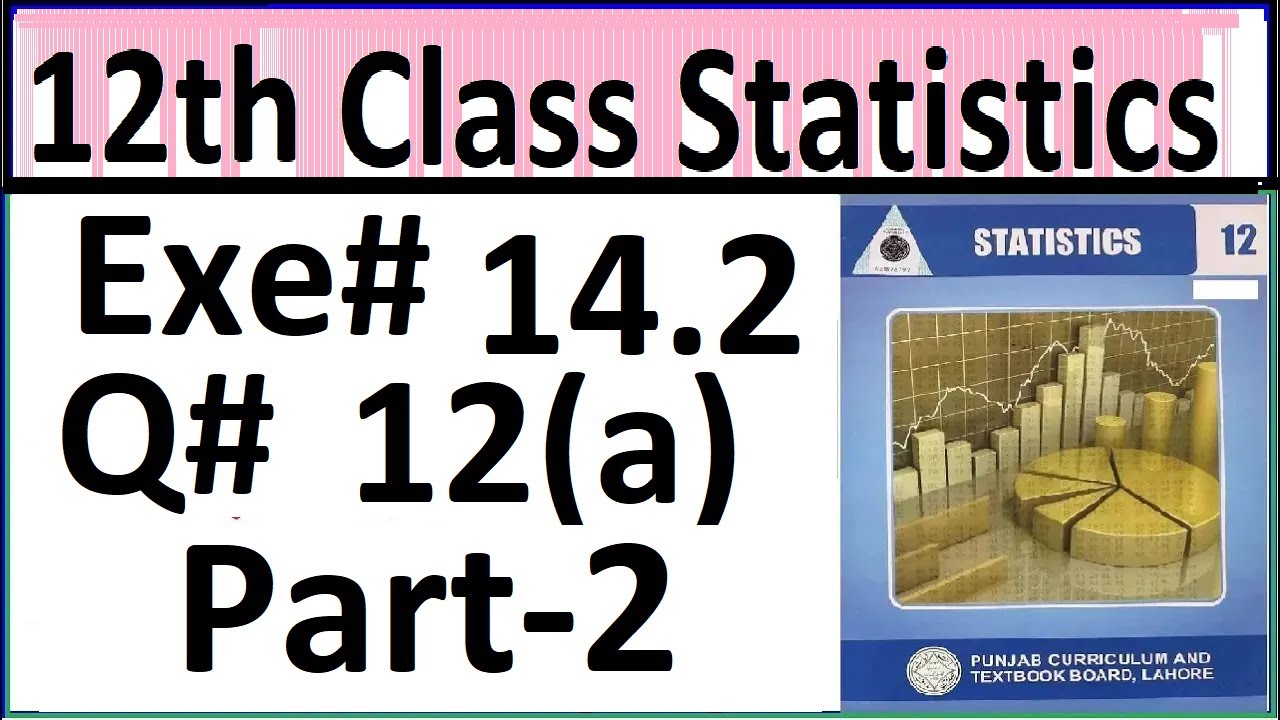 Exercise 14.2 question 12(a) part 1, 2nd year statistics by welcome ...