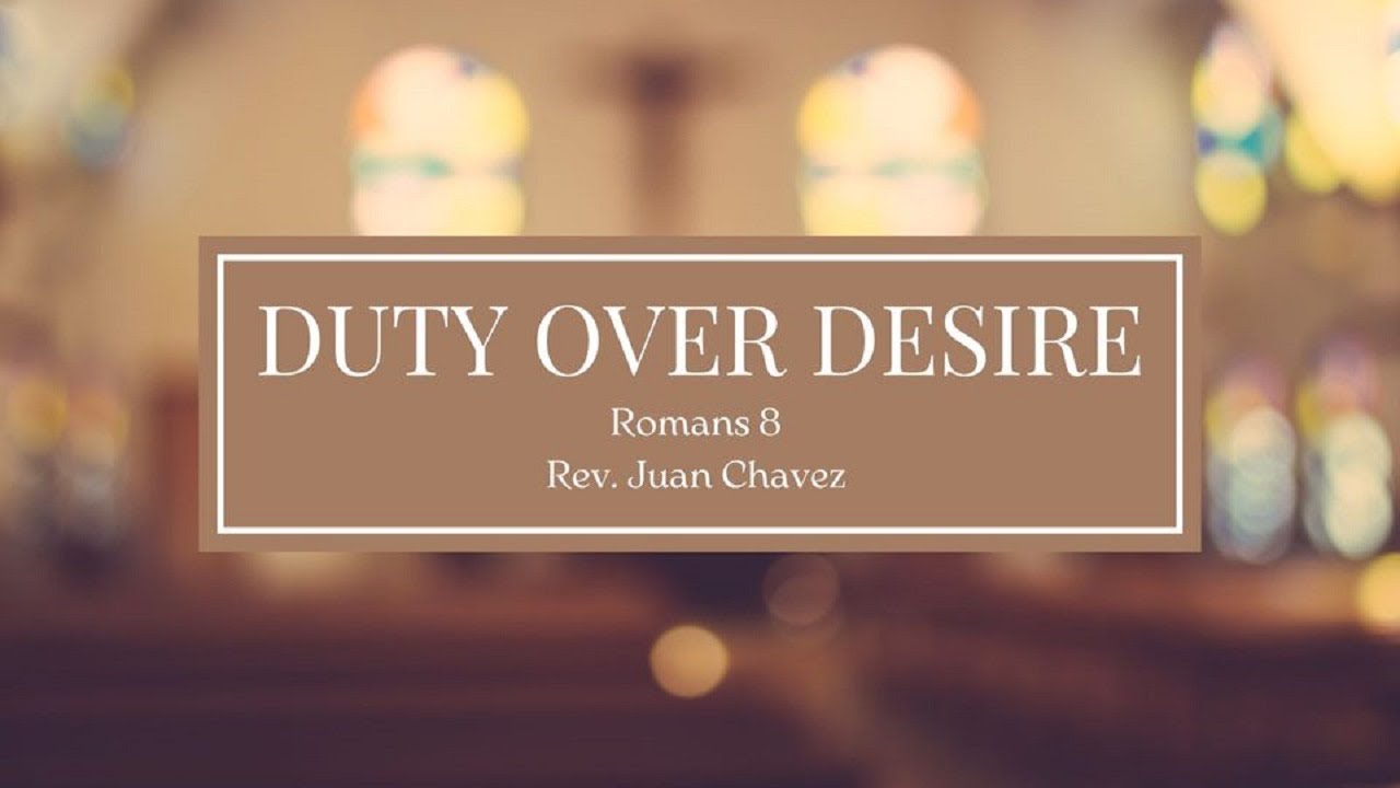 "Duty Over Desire" - Rev. Juan Chavez - Romans 8 - YouTube