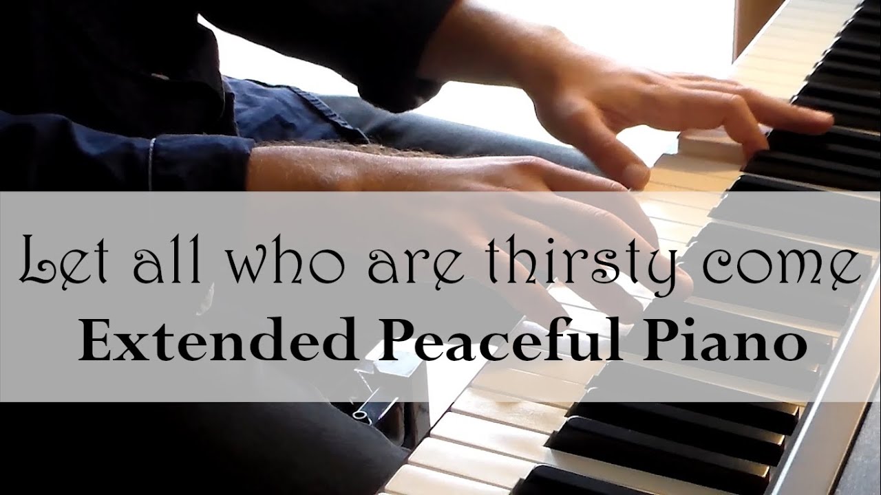 Taizé - Let all who are thirsty come - Peaceful Piano Music [20 minutes ...