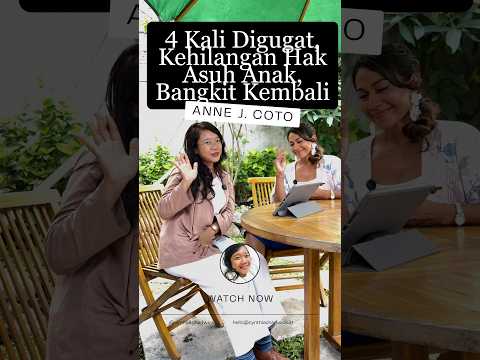 4 Kali Digugat, Kehilangan Hak Asuh Anak, dan Bangkit Kembali | Kisah Anne J Coto