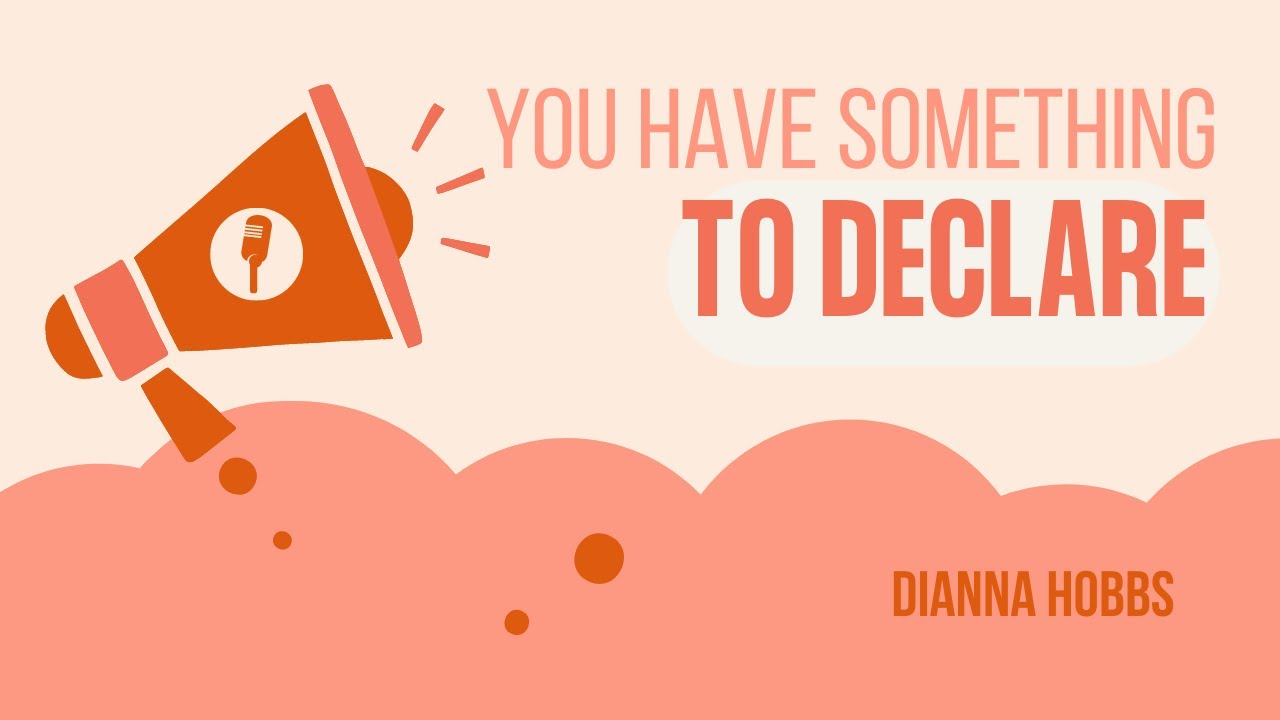 You have something to declare | Dianna Hobbs Podcast - YouTube