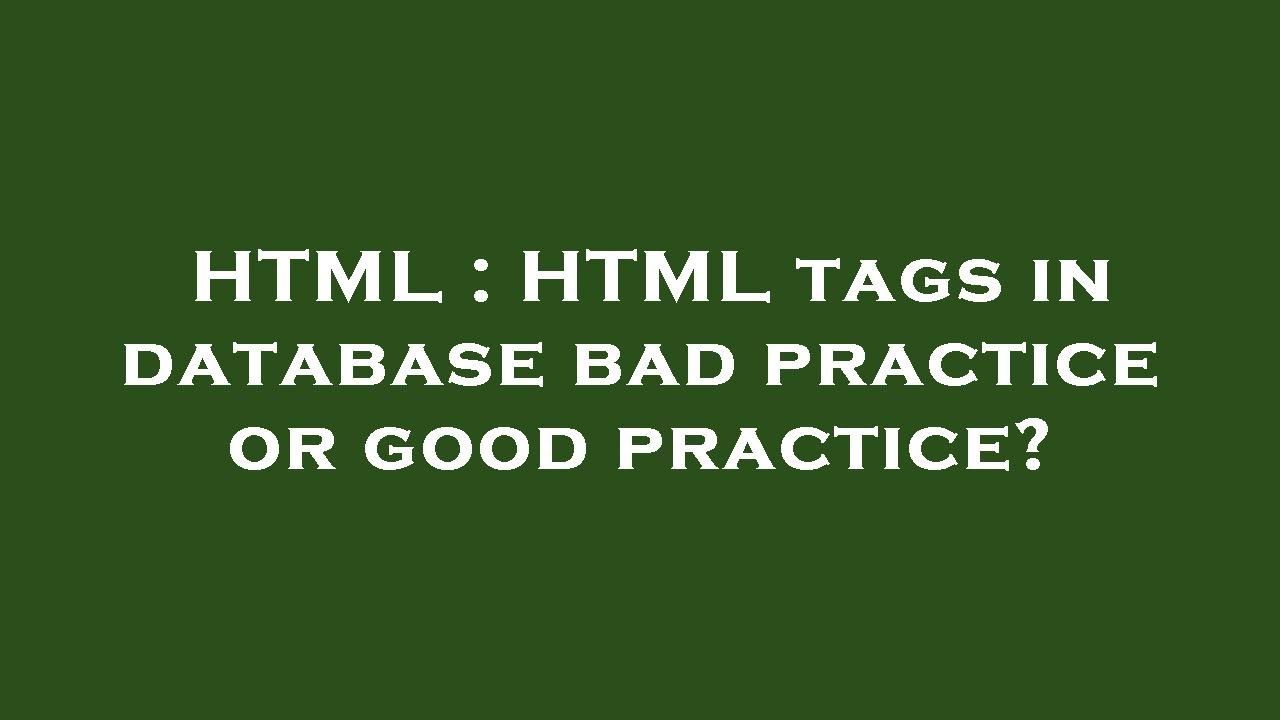 HTML HTML Tags In Database Bad Practice Or Good Practice YouTube html-html-tags-in-database-bad-practice-or-good-practice-youtube