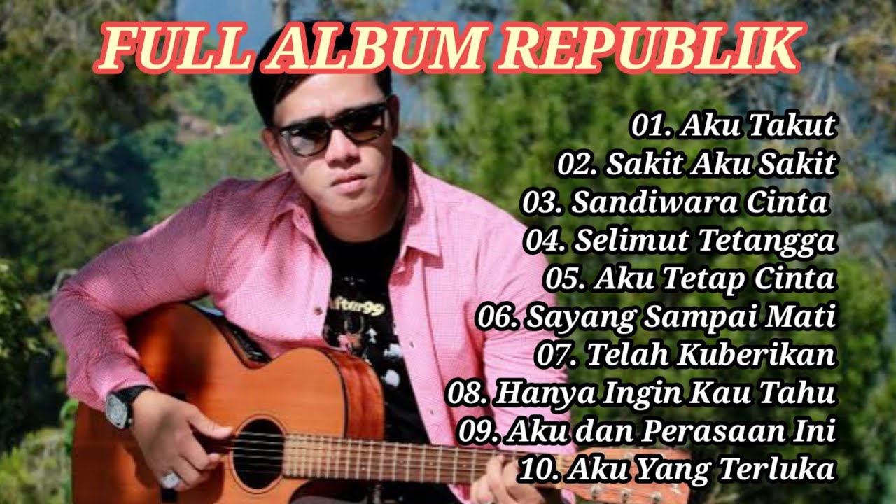 REPUBLIK FULL ALBUM TERBAIK - FULL ALBUM REPUBLIK (TANPA IKLAN ...
