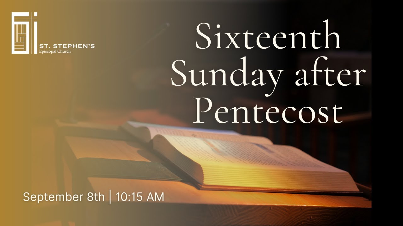 September 8, 2024 | 10:15 a.m. | The Sixteenth Sunday after Pentecost ...