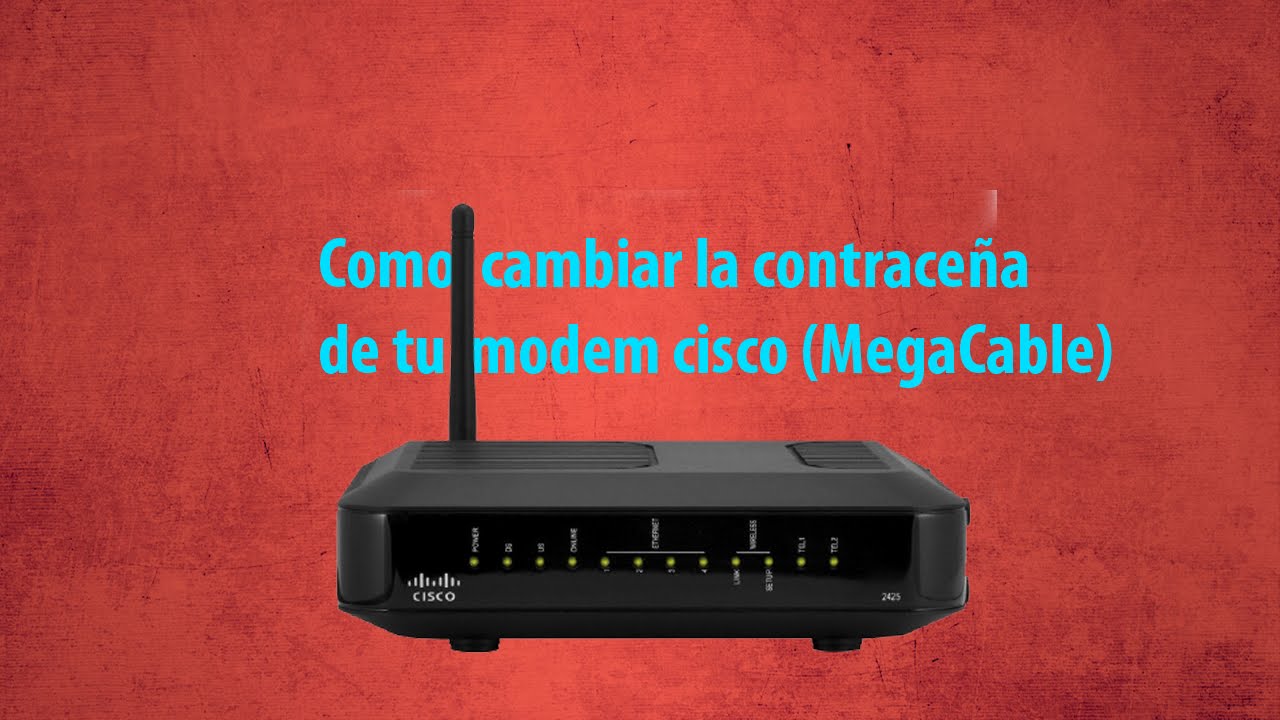 Como Cambiar La Contraseña DeTu Modem | Cisco 2014 MegaCable | Noe ...