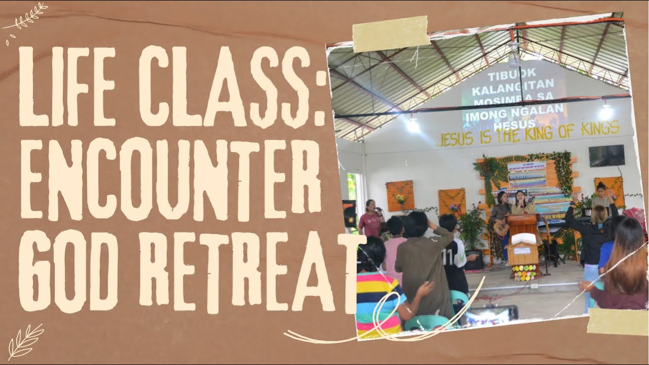 LIFE CLASS ENCOUNTER GOD RETREAT (BATCH 5) - YouTube