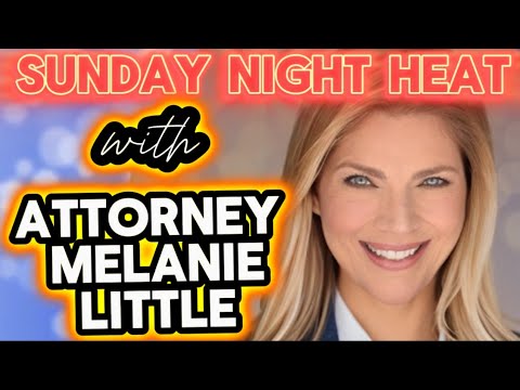 SUNDAY NIGHT HEAT WITH ATTORNEY MELANIE LITTLE - YouTube