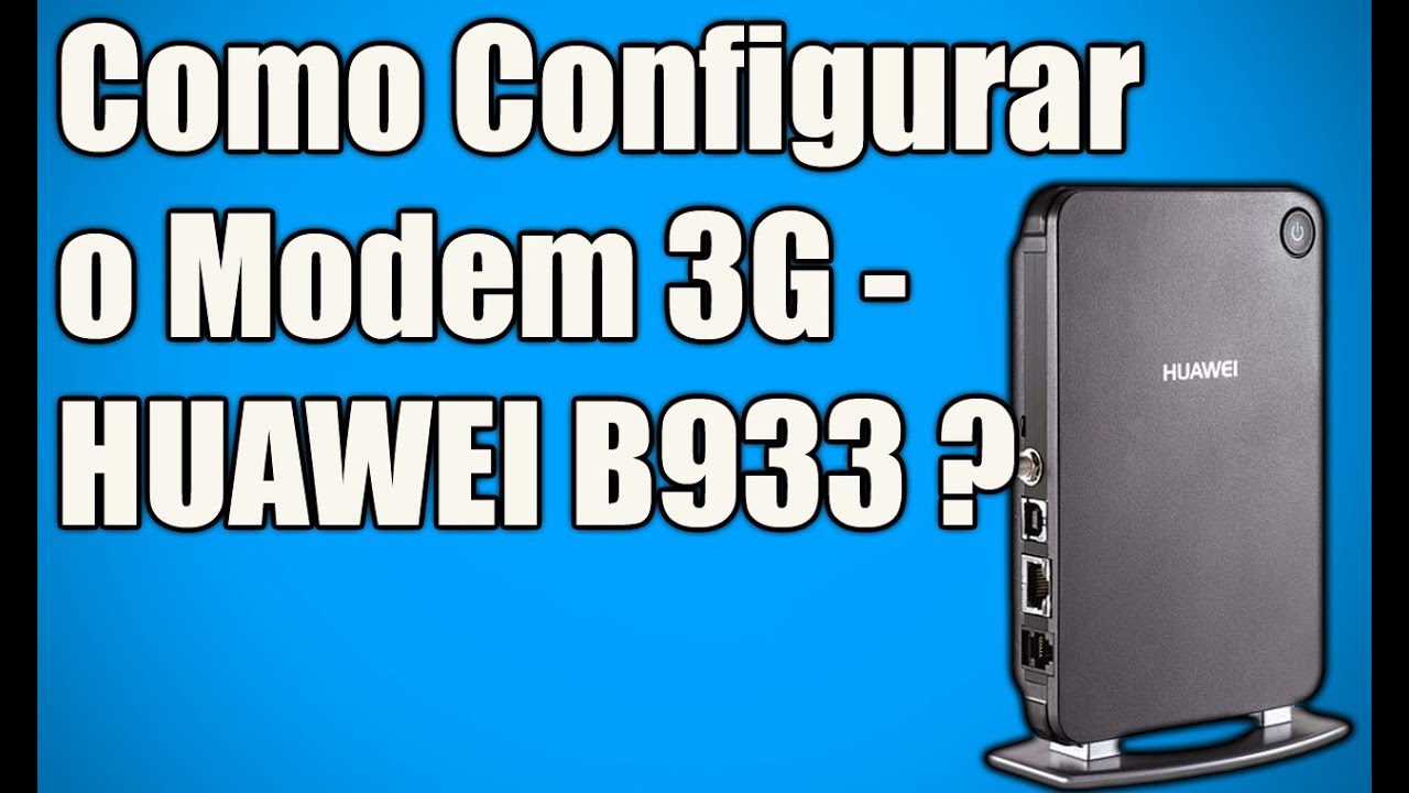 Como Configurar o Modem 3G - HUAWEI B933 ? - YouTube