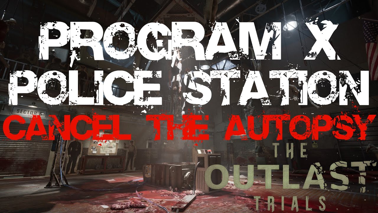 The Outlast Trials | Program X "Cancel The Autopsy" [Police Station ...