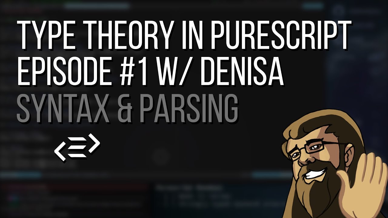 Type Theory In Purescript 01 Syntax And Parsing Youtube