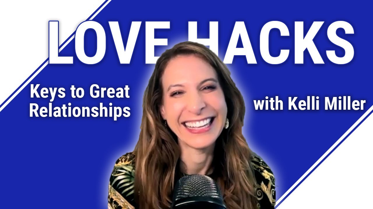 Love Hacks –Relationship Secrets with Kelli Miller (LCSW, MSW). - YouTube