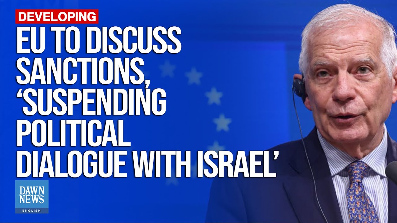 EU To Discuss Sanctions, ‘Suspending Political Dialogue With Israel ...