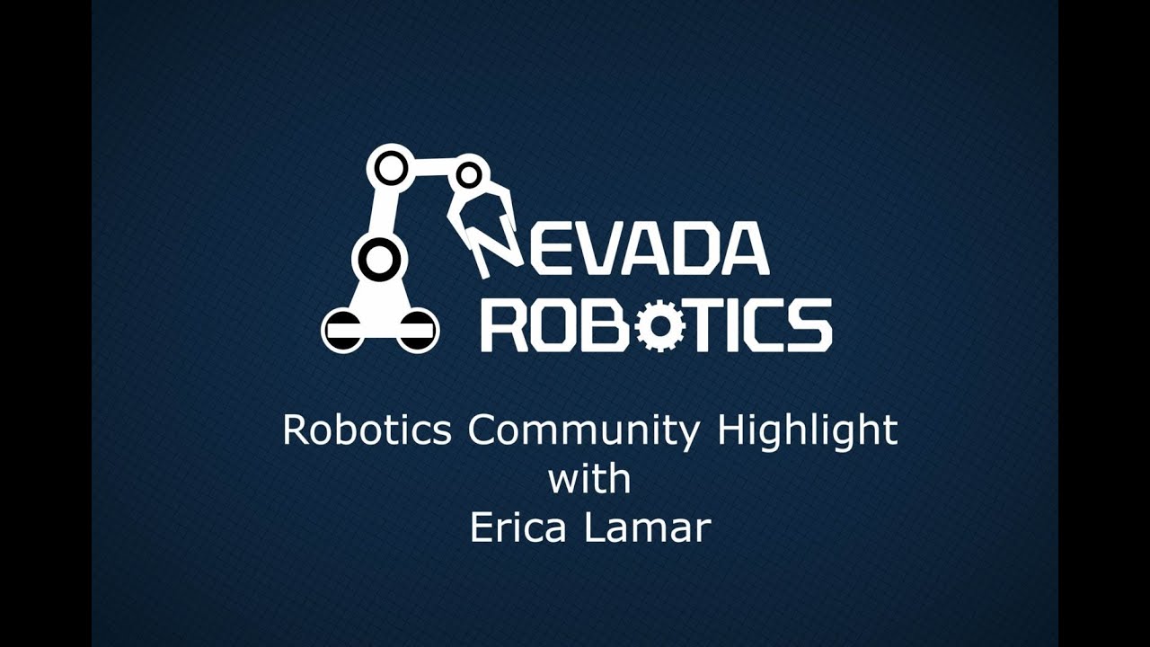 Nevada Robotics - Robotics Community Highlight with Erica Lamar - YouTube