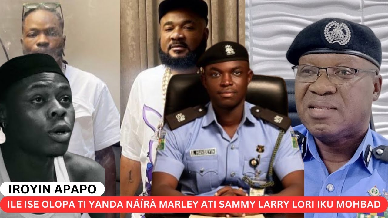 ILE ISE OLOPA TI YANDA NÁÍRÀ MARLEY ATI SAMMY LARRY LORI IKU MOHBAD ...