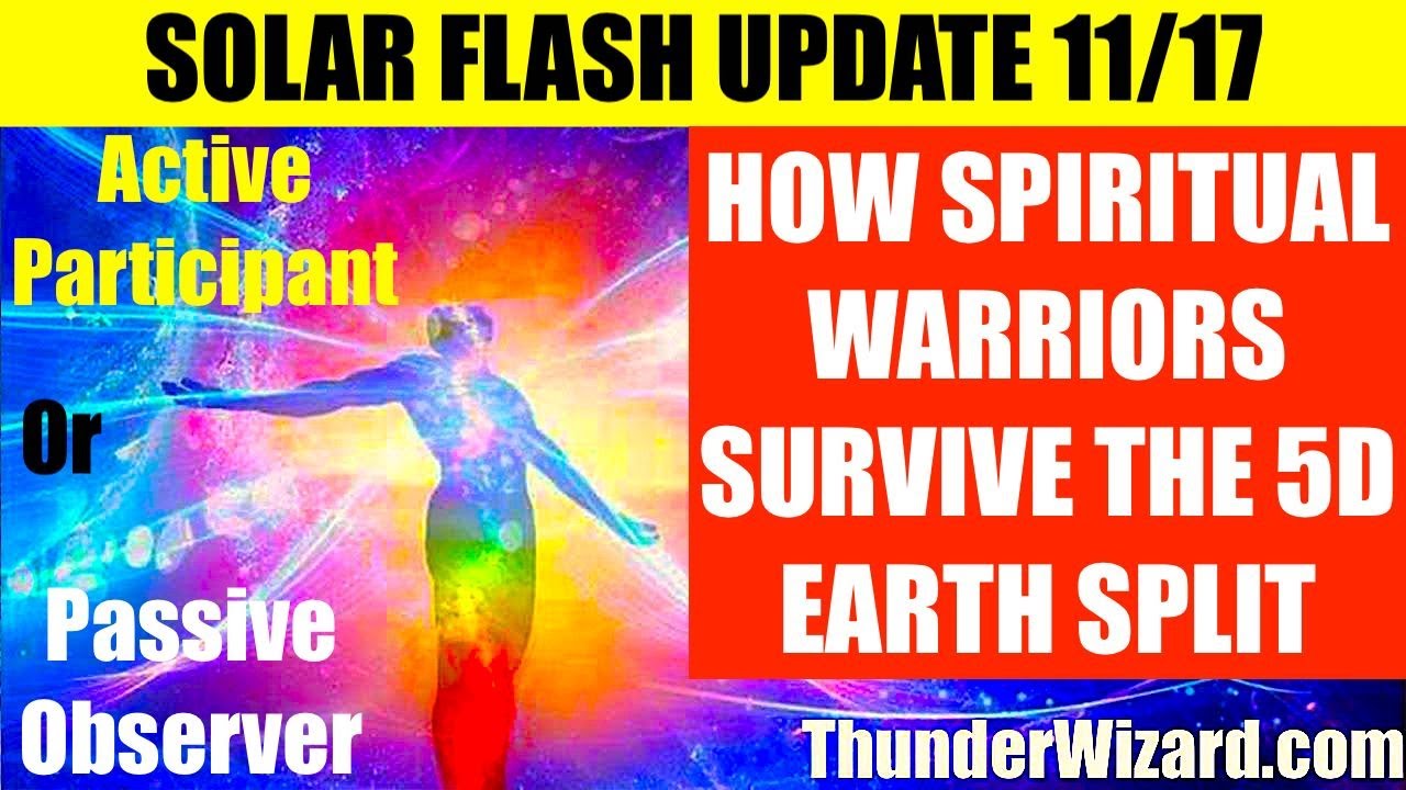SOLAR FLASH UPDATE 11/17 HOW SPIRITUAL WARRIORS SURVIVE 5D EARTH SPLIT ...
