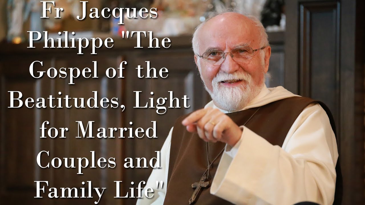 Fr. Jacques Philippe - The Gospel of the Beatitudes, Light for Married ...