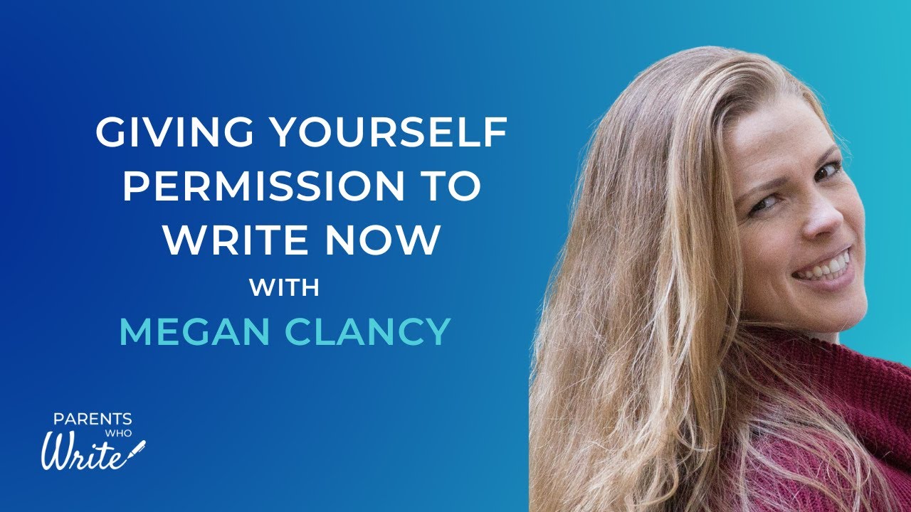 54. Giving yourself permission to write now w/ Megan Clancy - YouTube