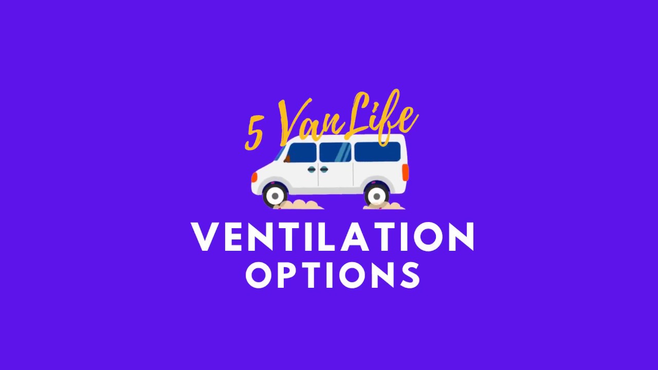 5 Vanlife Ventilation Options for your Van Build - YouTube