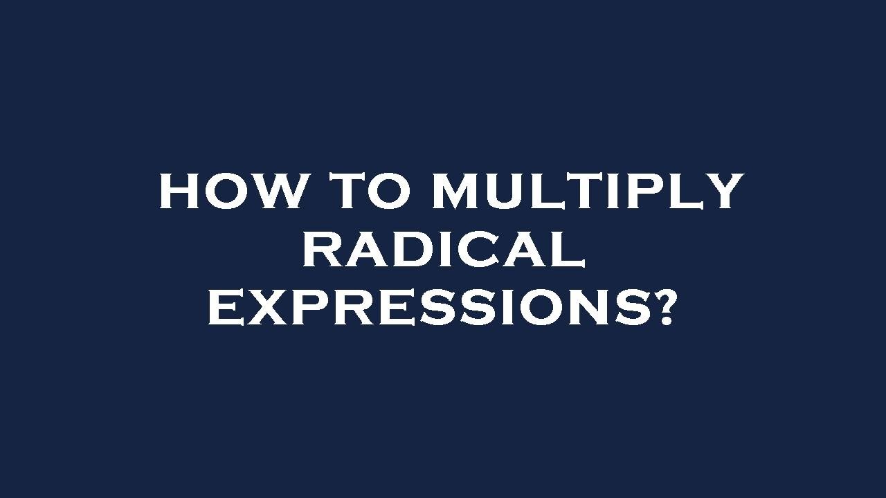 How To Multiply Radical Expressions YouTube how-to-multiply-radical-expressions-youtube