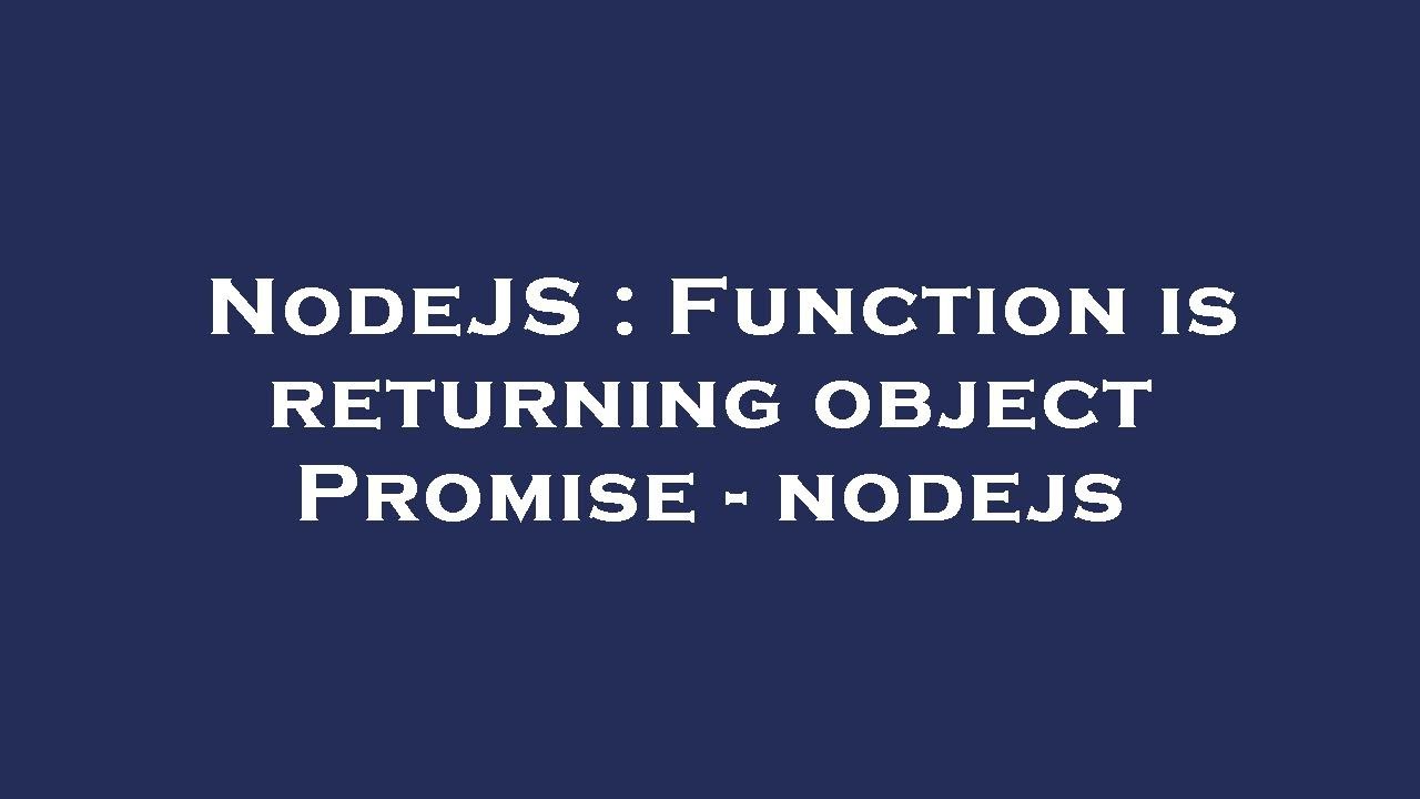 Nodejs Function Is Returning Object Promise Nodejs Youtube 6968