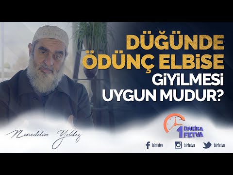 Düğünde ödünç elbise giyilmesi uygun mudur? | [ Birfetva - Nureddin Yıldız ]